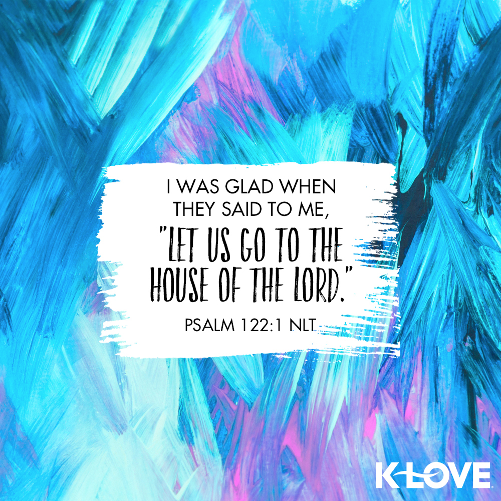 K-LOVE VotD – June 29, 2019 – Psalm 122:1 (NLT) – Life, Programming, etc